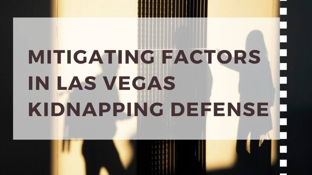 Mitigating Factors in Las Vegas Kidnapping Defense